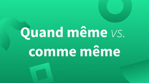 « Quand même » ou « comme même » ? | Blog Insights