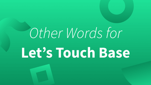 Nine Other Ways To Say Touch Base | LanguageTool
