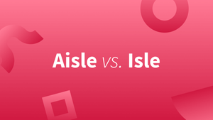 Aisle or Isle: What’s the Difference?