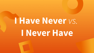 I Have Never vs. I Never Have: Which Is Correct?