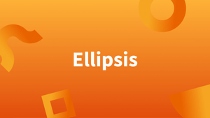 Ellipsis: What Is It and How Do You Use it in a Sentence?