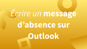 Message d’absence sur Outlook : conseils et modèles