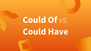 Could Of vs. Could Have: Which Is Correct?