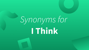 15 Synonyms for I Think: Professional, Academic, and Casual