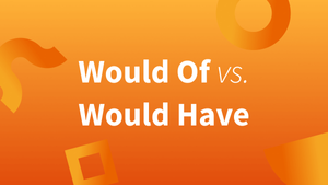 Would Of vs. Would Have: Understand the Difference