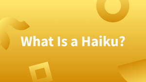 What Is a Haiku & How Do You Write One? (With Examples)