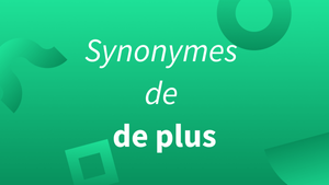 « De plus » : synonymes | Blog Insights