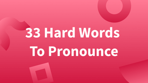 33 Hard Words to Pronounce in English