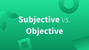 Understand the Difference Between Objective and Subjective