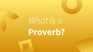 What Is a Proverb? (With Explanation and Examples)
