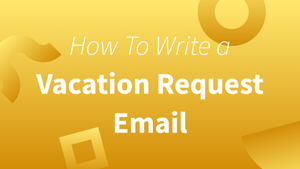 How To Write a Vacation Request Email (With Tips & Examples)