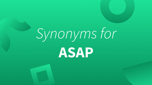 ASAP: Nine Formal Synonyms To Use in Business Emails