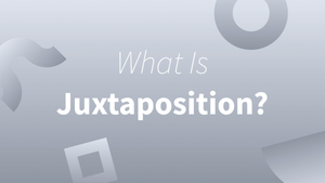What Is Juxtaposition? Definition, Examples, and More