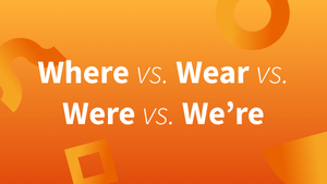 Where, Wear, Were, and We’re: Meanings & Examples