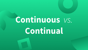 Continuous or Continual: What’s the Difference?