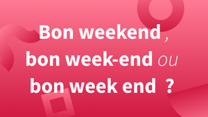 Bon weekend ou bon week-end : orthographe