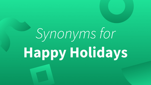 Happy Holidays Synonyms: 15 Joyous and Festive Alternatives