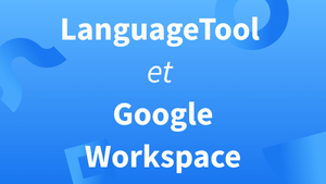 Google Workspace et LanguageTool : fonctionnement