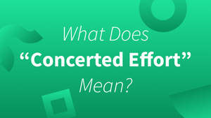 Concerted Effort: What It Means and How To Use It Correctly
