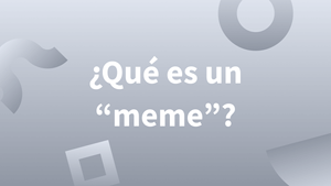 ¿Qué es un meme y qué significa meme en español?