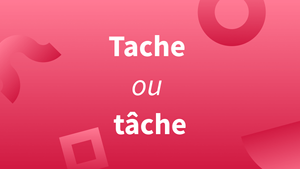 tache ou tâche | Orthographe en français