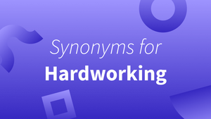 Hardworking | Definition, Synonyms & Examples