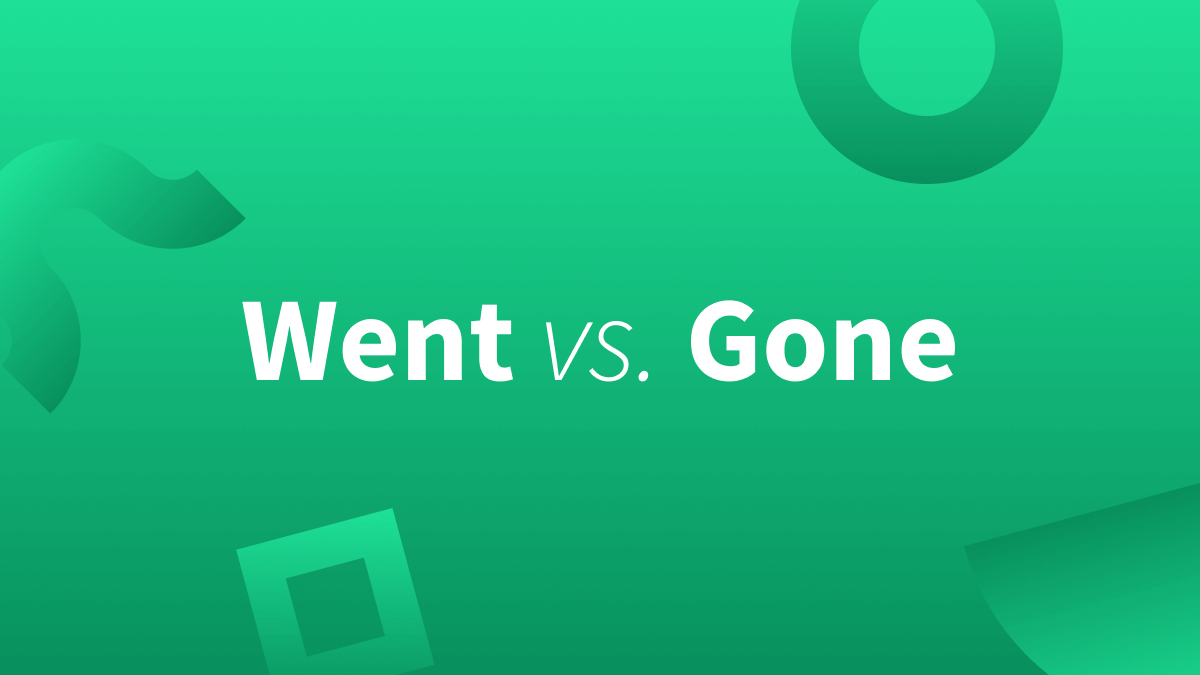 Went Or Gone How To Use These Words Correctly Went Or Gone How To Use These Words Correctly