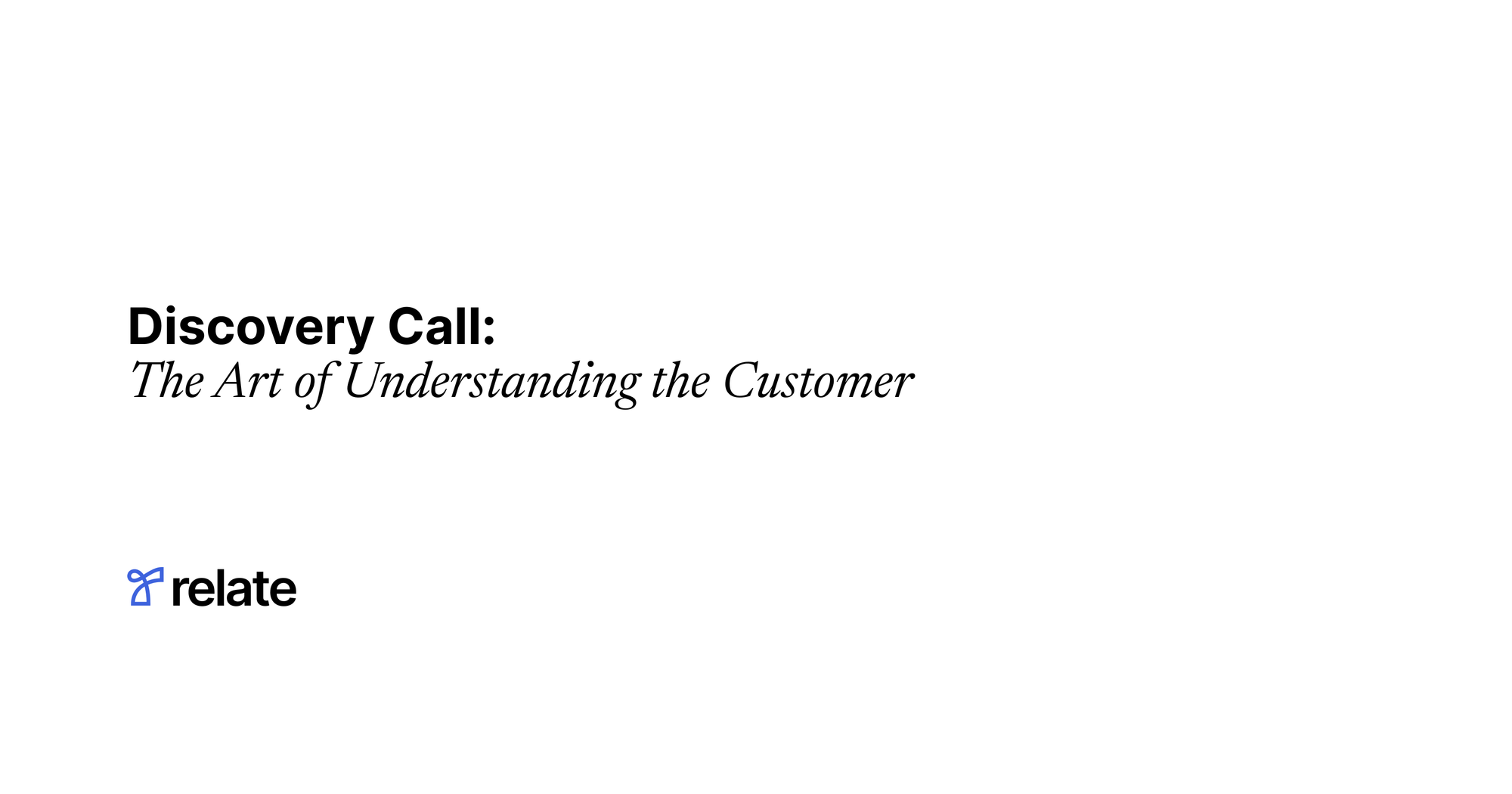 Discovery call: The Art of Understanding the Customer