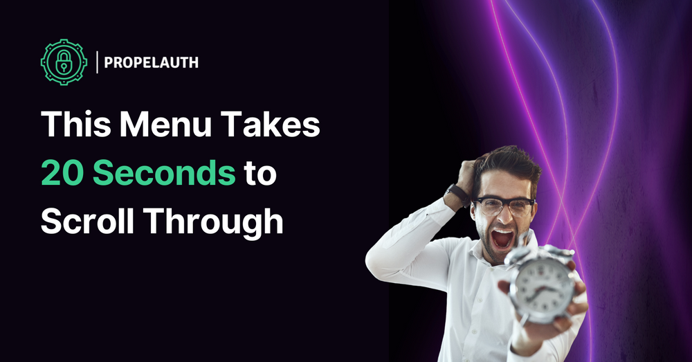 This Menu Takes 20 Seconds to Scroll Through | PropelAuth Blog