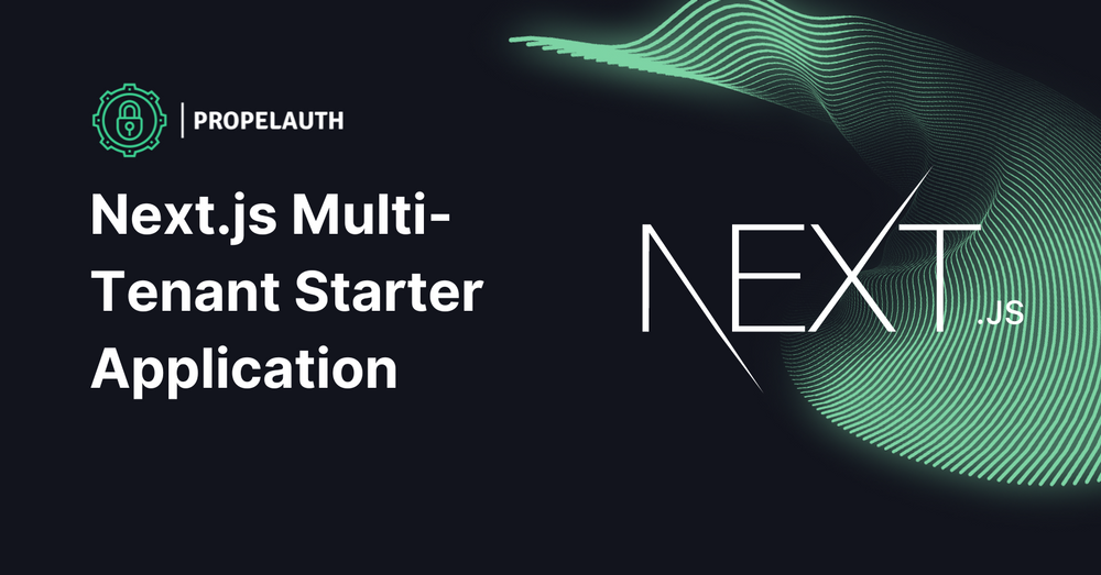 Next.js Multi-Tenant Starter Application | PropelAuth Blog