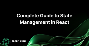 Complete Guide to State Management in React | PropelAuth Blog