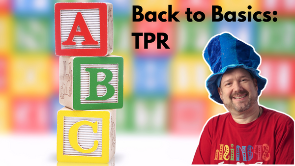 Let's Get Back to Basics: Total Physical Response (TPR)