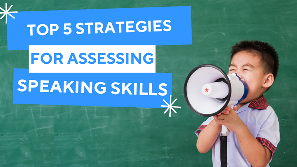 Top 5 Strategies for Assessing Speaking Skills